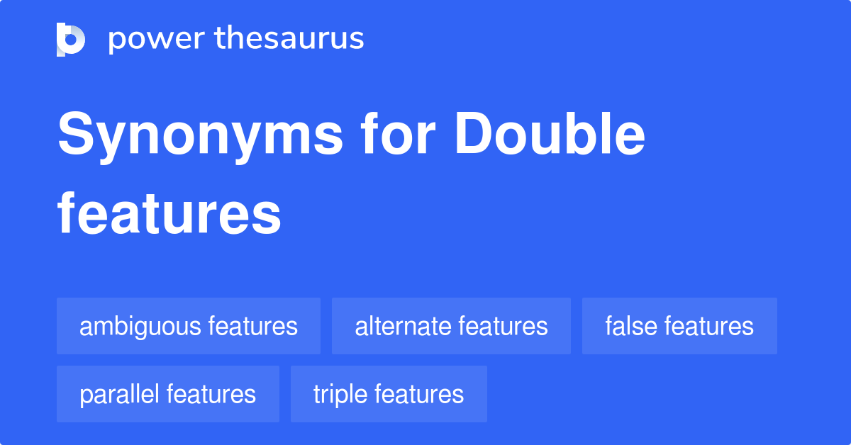 Double Features synonyms - 39 Words and Phrases for Double Features