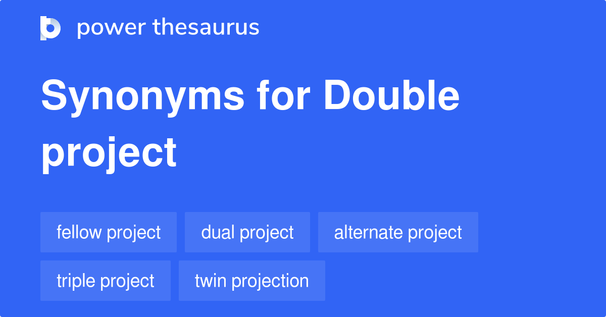 Double Project synonyms - 26 Words and Phrases for Double Project