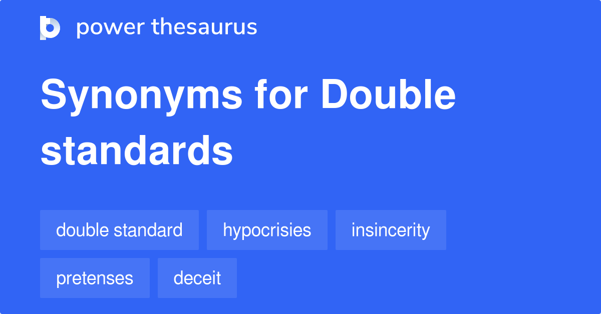 DOUBLE STANDARDS Synonyms: 385 Similar Words & Phrases