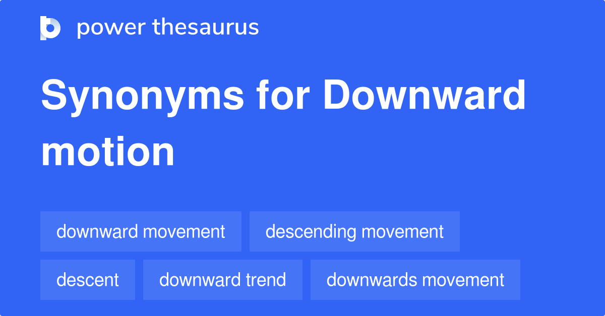 DOWNWARD MOTION Synonyms: 158 Similar Words & Phrases