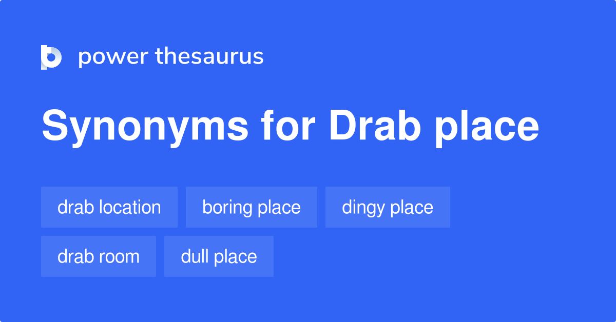 DRAB PLACE Synonyms: 15 Similar Phrases