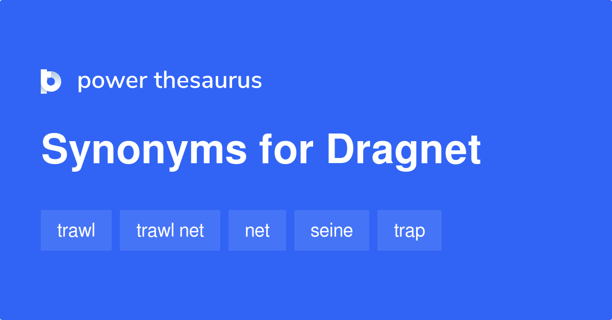 DRAGNET Synonyms: 283 Similar Words & Phrases