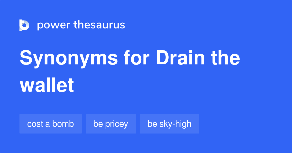 DRAIN THE WALLET Synonyms: 68 Similar Phrases