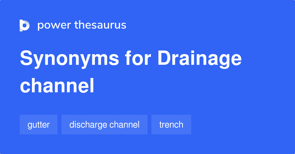 DRAINAGE CHANNEL Synonyms: 168 Similar Words & Phrases