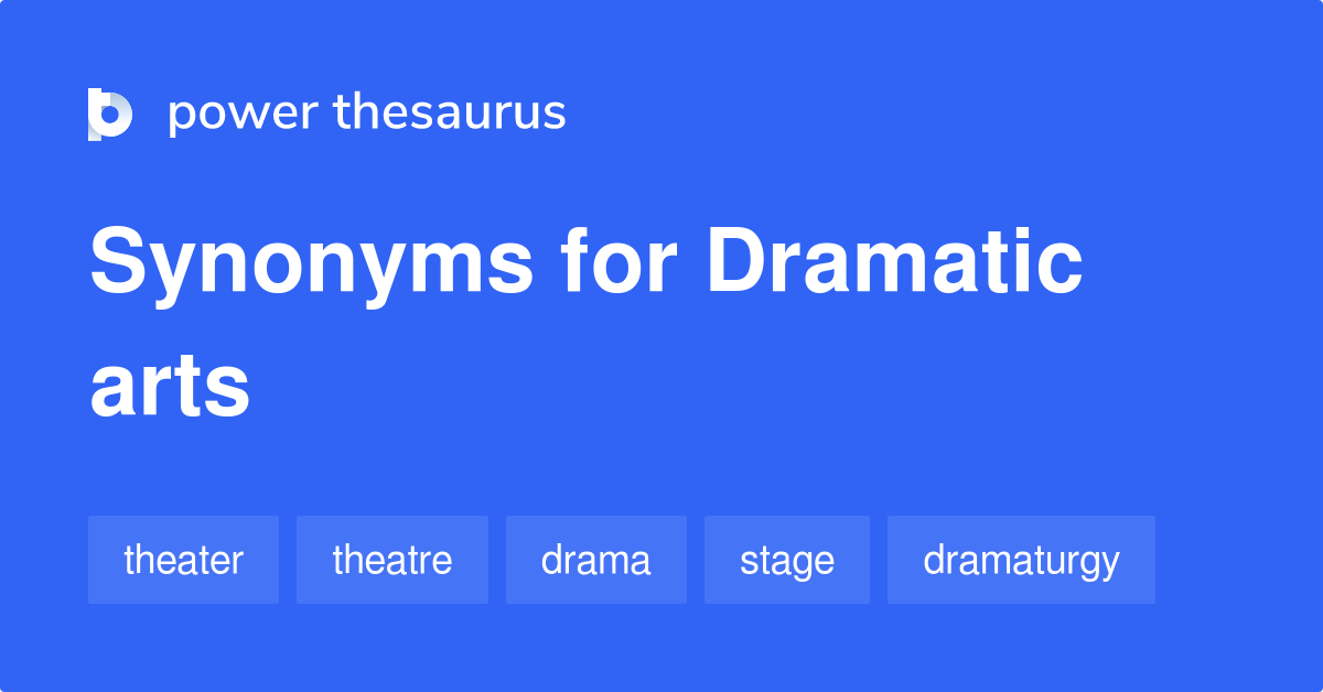 Dramatic Arts synonyms - 199 Words and Phrases for Dramatic Arts