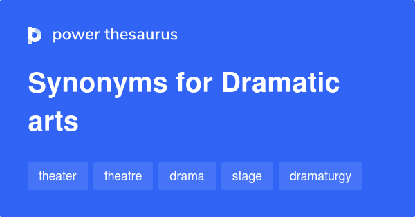 Dramatic Arts synonyms - 199 Words and Phrases for Dramatic Arts