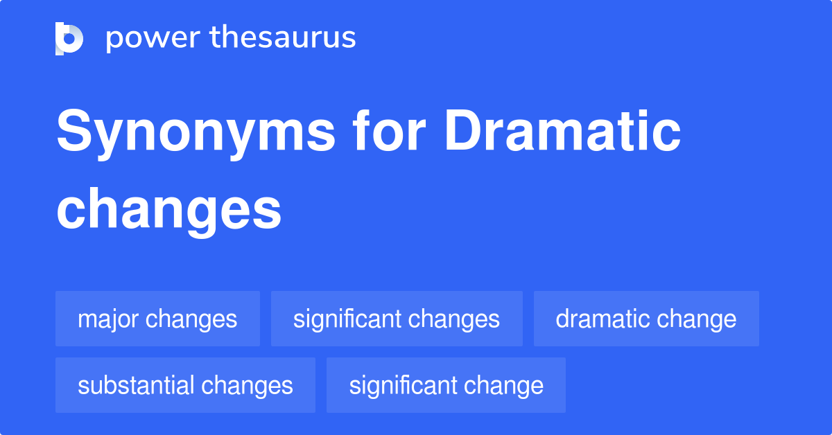 Dramatic Changes synonyms - 262 Words and Phrases for Dramatic Changes