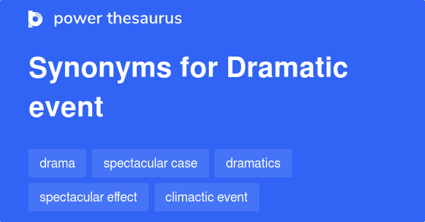DRAMATIC EVENT Synonyms: 123 Similar Words & Phrases