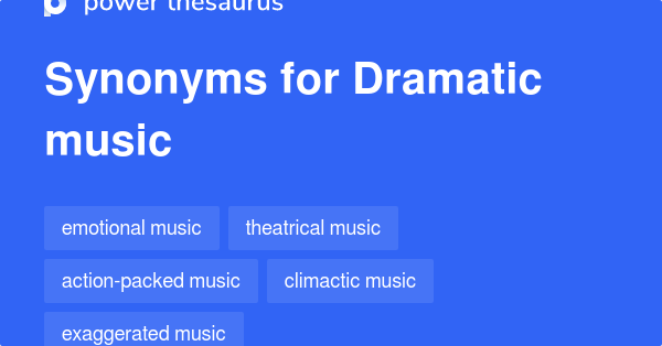DRAMATIC MUSIC Synonyms: 163 Similar Words & Phrases