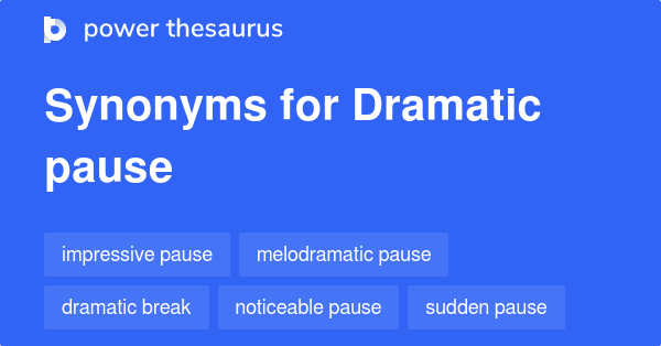 DRAMATIC PAUSE Synonyms: 21 Similar Phrases