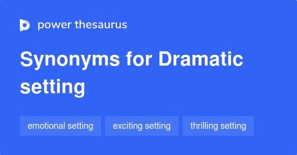Dramatic Setting synonyms - 20 Words and Phrases for Dramatic Setting