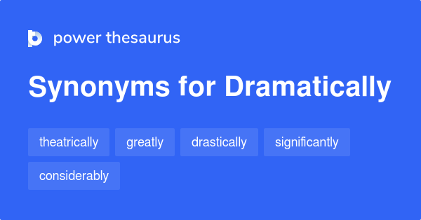 DRAMATICALLY Synonyms: 517 Similar Words & Phrases
