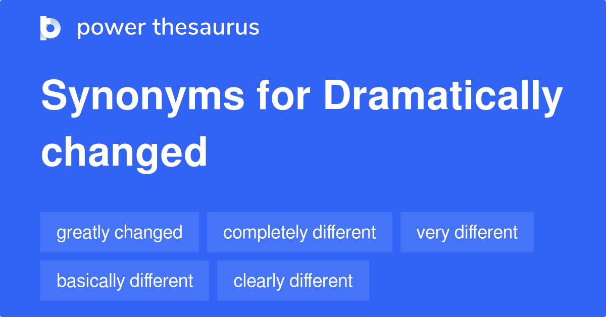 Dramatically Changed synonyms - 211 Words and Phrases for Dramatically ...