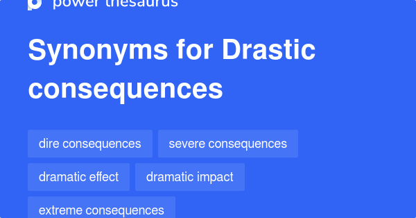 Drastic Consequences synonyms - 164 Words and Phrases for Drastic ...