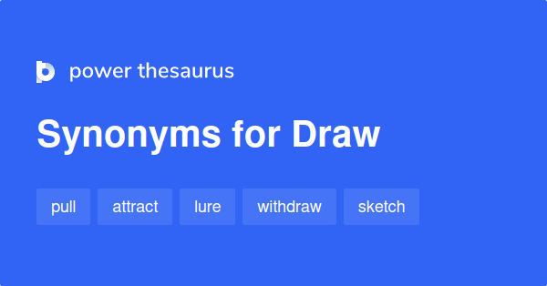 DRAW Synonyms: 4 830 Similar Words & Phrases
