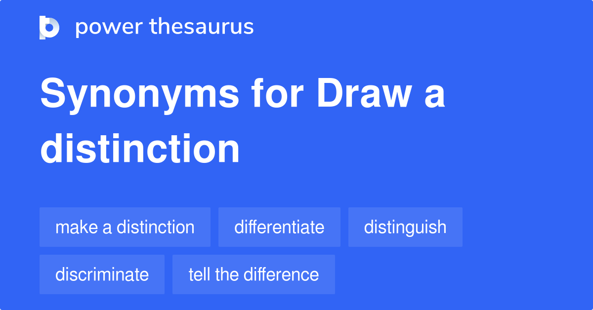 DRAW A DISTINCTION Synonyms: 318 Similar Words & Phrases