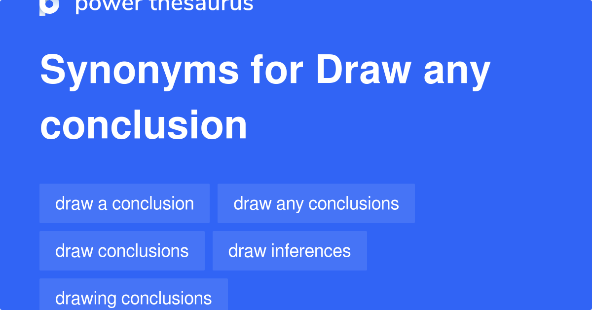 Draw Any Conclusion synonyms - 40 Words and Phrases for Draw Any Conclusion