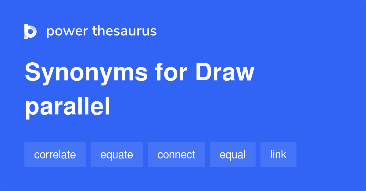 DRAW PARALLEL Synonyms: 52 Similar Words & Phrases