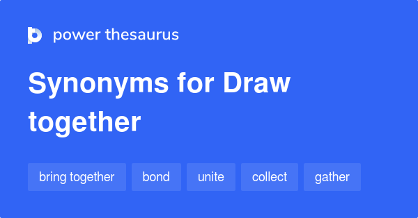 535 DRAW TOGETHER Synonyms