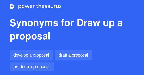 Draw Up A Proposal synonyms - 23 Words and Phrases for Draw Up A Proposal