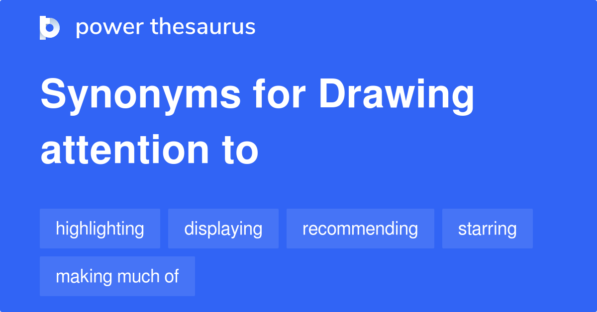 DRAWING ATTENTION TO Synonyms: 232 Similar Words & Phrases