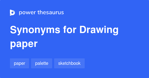 DRAWING PAPER Synonyms: 67 Similar Words & Phrases