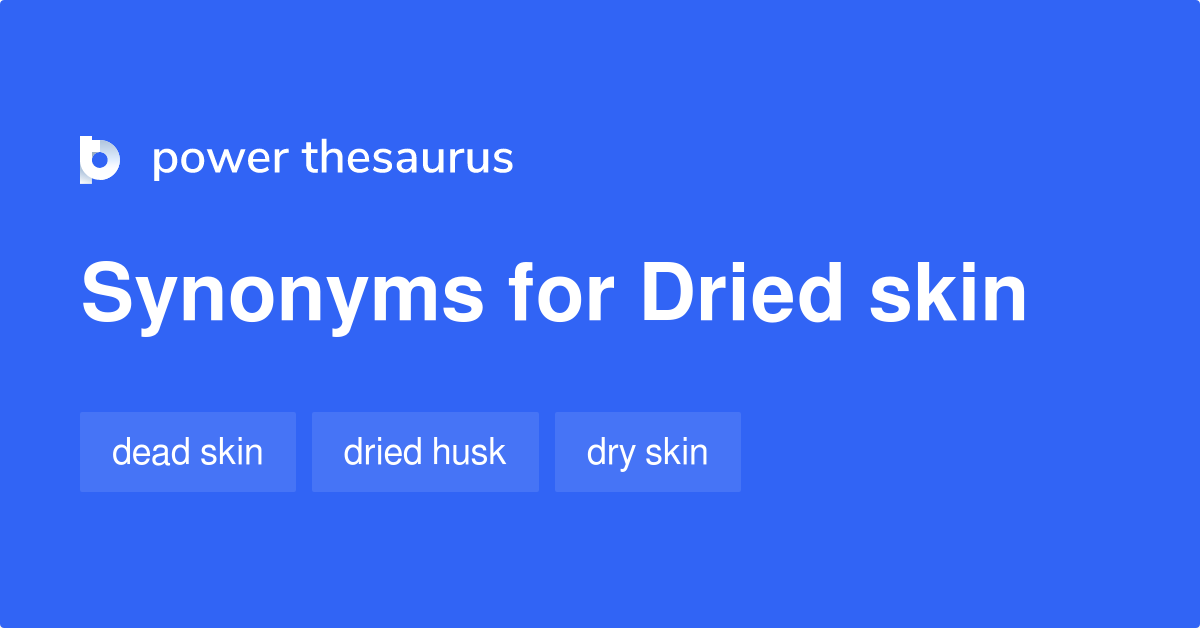 Dried Skin synonyms - 10 Words and Phrases for Dried Skin