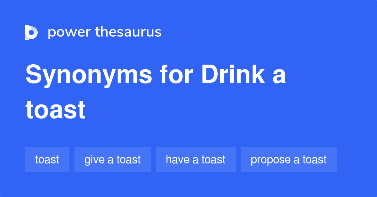 DRINK A TOAST Synonyms: 49 Similar Words & Phrases