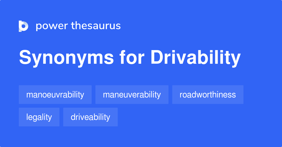 DRIVABILITY Synonyms: 36 Similar Words & Phrases