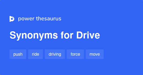 DRIVE Synonyms: 4 496 Similar Words & Phrases