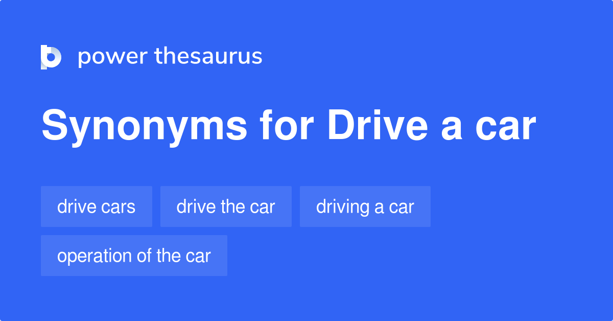 DRIVE A CAR Synonyms: 84 Similar Phrases