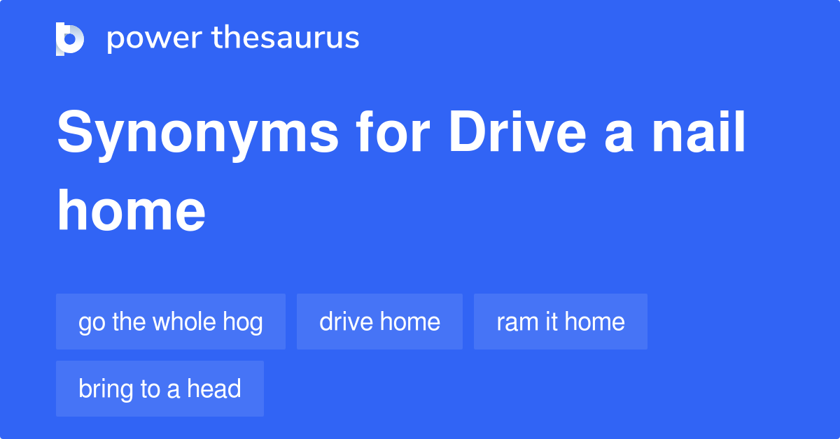 Drive A Nail Home synonyms - 3 Words and Phrases for Drive A Nail Home
