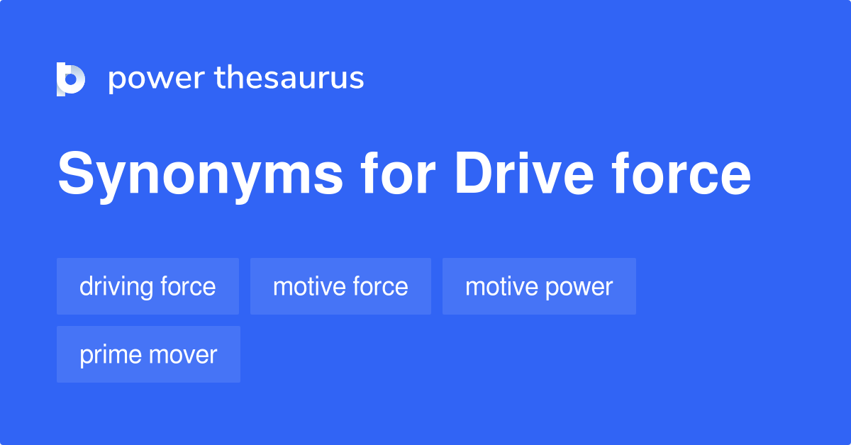 Drive Force synonyms - 38 Words and Phrases for Drive Force