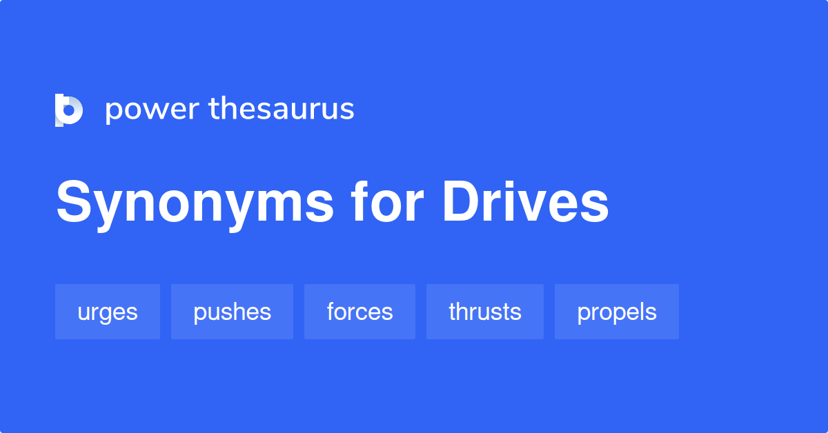 DRIVES Synonyms: 1 622 Similar Words & Phrases