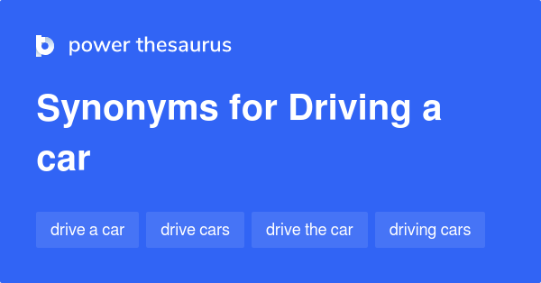 DRIVING A CAR Synonyms: 89 Similar Words & Phrases