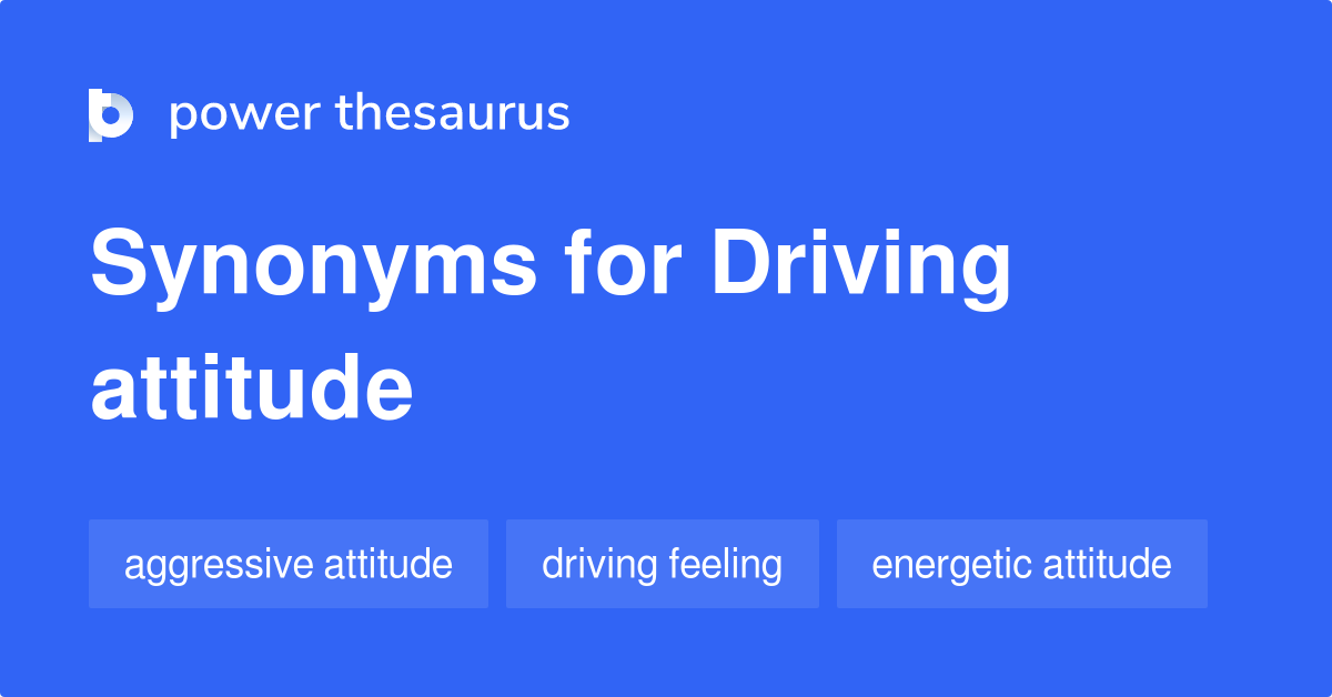 Driving Attitude synonyms - 7 Words and Phrases for Driving Attitude