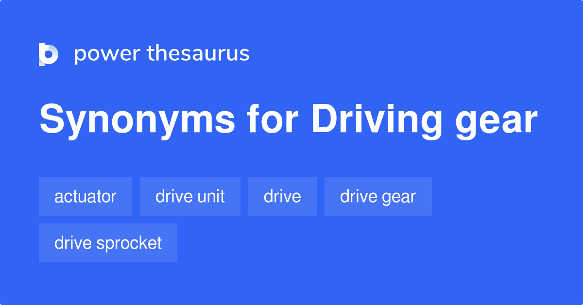 DRIVING GEAR Synonyms: 56 Similar Words & Phrases