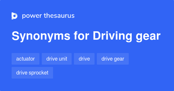 DRIVING GEAR Synonyms: 56 Similar Words & Phrases