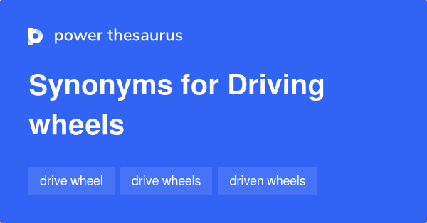 Driving Wheels synonyms - 47 Words and Phrases for Driving Wheels