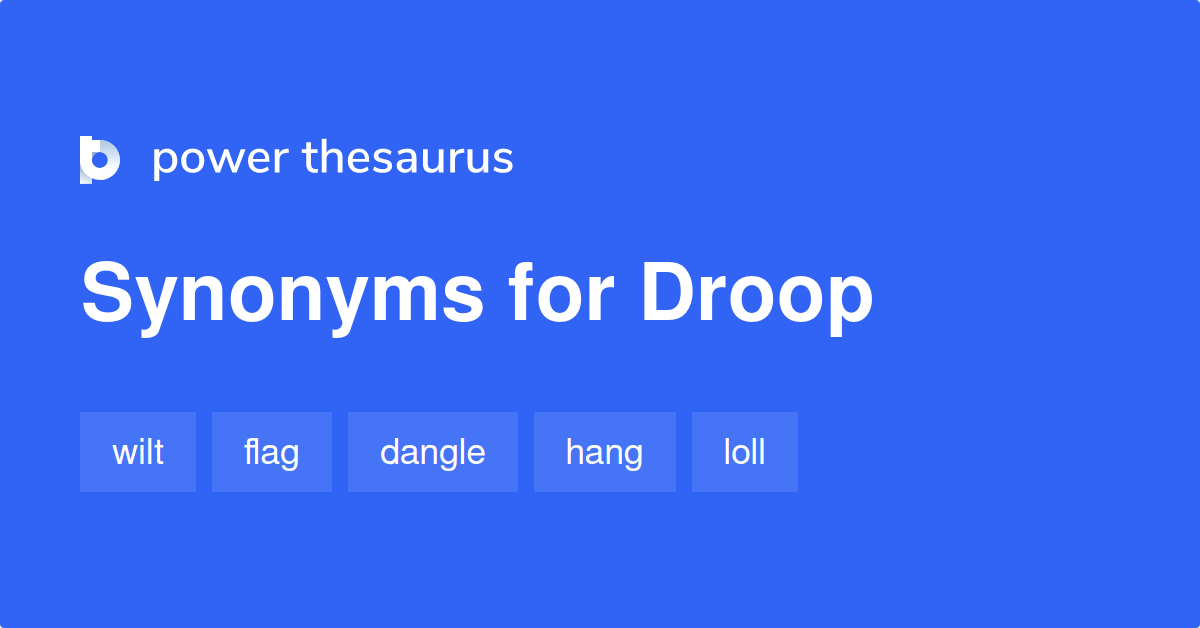 DROOP Synonyms: 1 374 Similar Words & Phrases