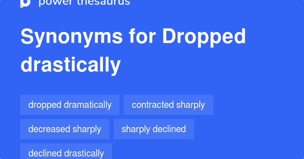 Dropped Drastically synonyms - 86 Words and Phrases for Dropped Drastically