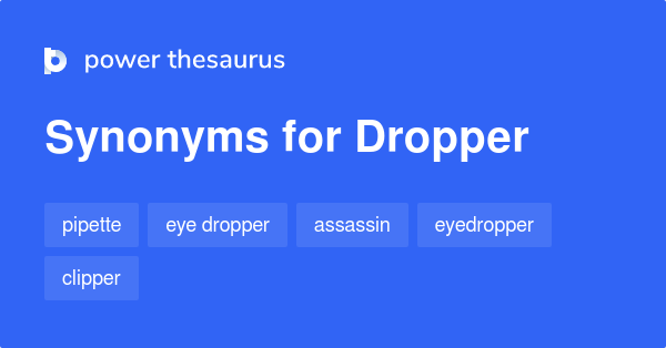 DROPPER Synonyms: 333 Similar Words & Phrases