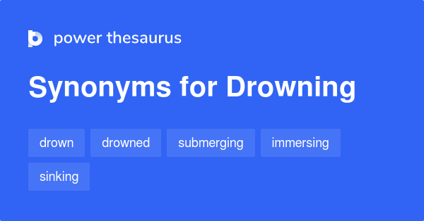 DROWNING Synonyms: 537 Similar Words & Phrases