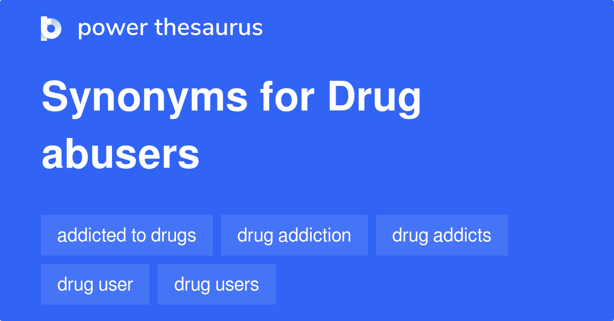 DRUG ABUSERS Synonyms: 76 Similar Words & Phrases