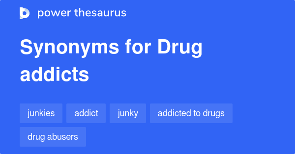Drug Addicts synonyms - 114 Words and Phrases for Drug Addicts