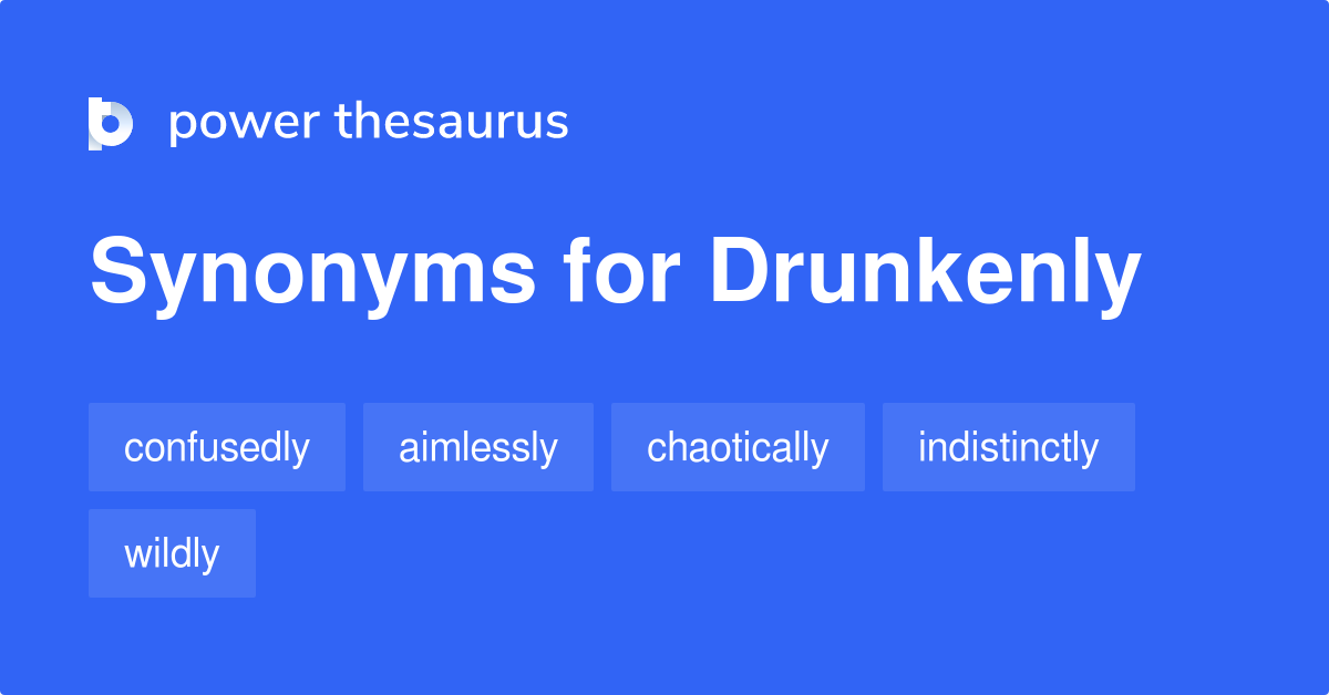 124 DRUNKENLY Synonyms