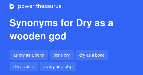 Dry As A Wooden God synonyms - 131 Words and Phrases for Dry As A ...