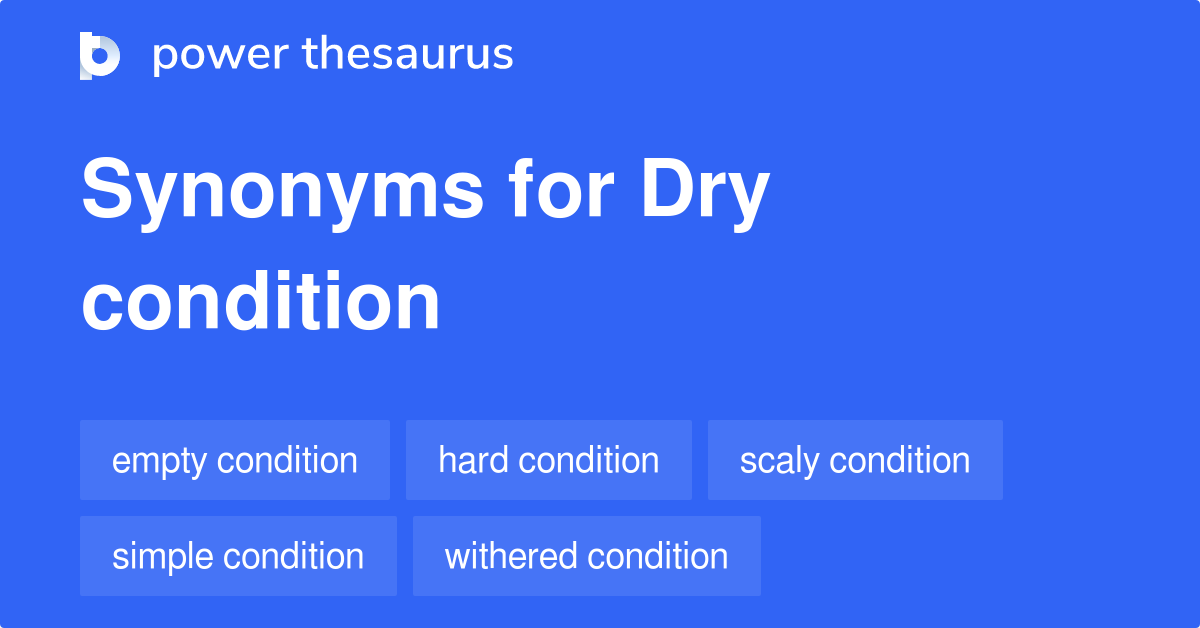 DRY CONDITION Synonyms: 23 Similar Words & Phrases