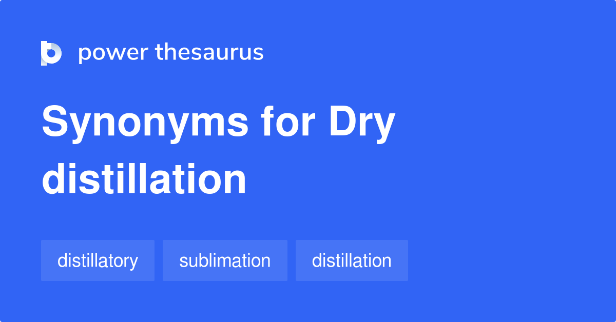 Dry Distillation synonyms - 8 Words and Phrases for Dry Distillation