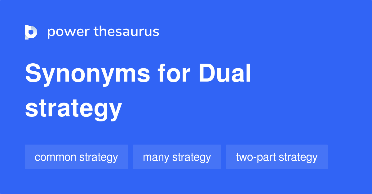 DUAL STRATEGY Synonyms: 27 Similar Phrases